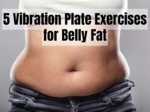 5 Vibration Plate Exercises for Belly Fat + 3 More Tips